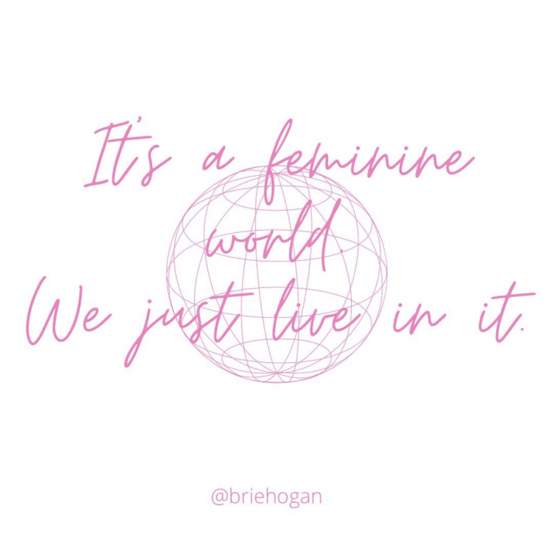 It's a feminine world. We're just living in it. - Brianne Hogan, Author